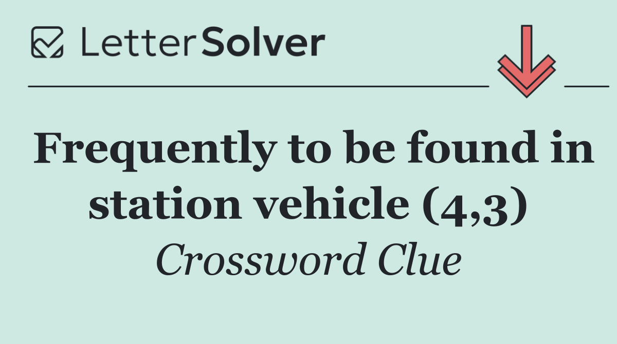Frequently to be found in station vehicle (4,3) - Crossword Clue Answer ...