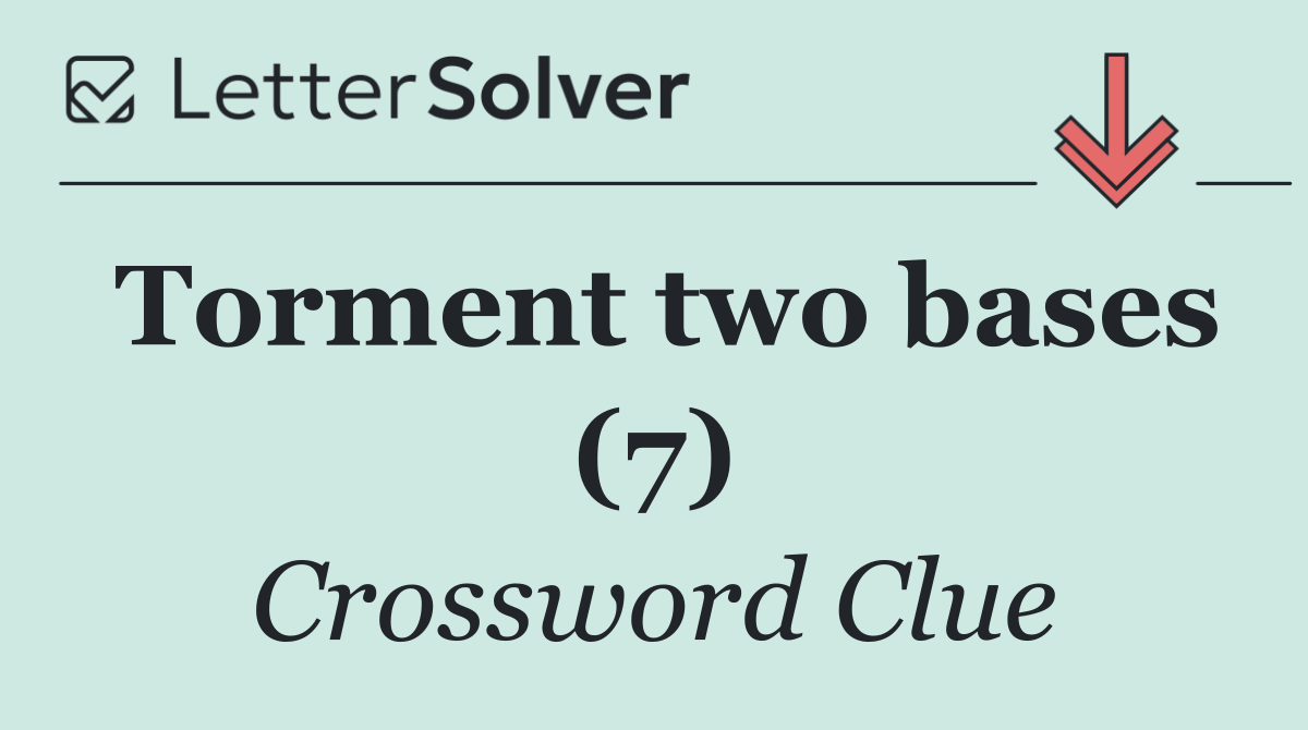 Torment two bases (7) - Crossword Clue Answer - January 14 2026