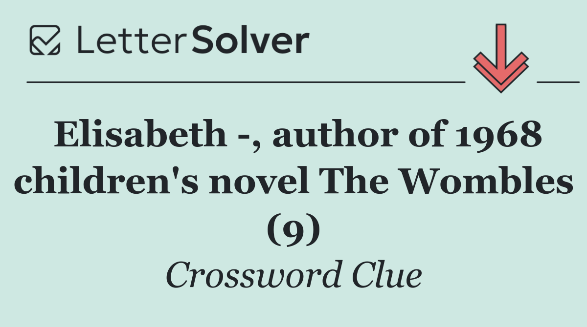 Elisabeth , author of 1968 children's novel The Wombles (9) - Crossword ...