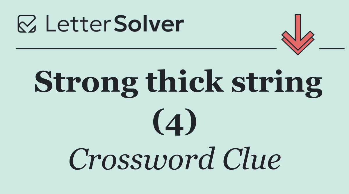 Strong thick string (4) - Crossword Clue Answer - June 9 2026