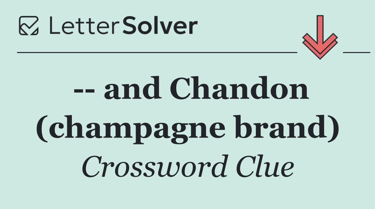 and Chandon (champagne brand) - Crossword Clue Answer - January 4 2026