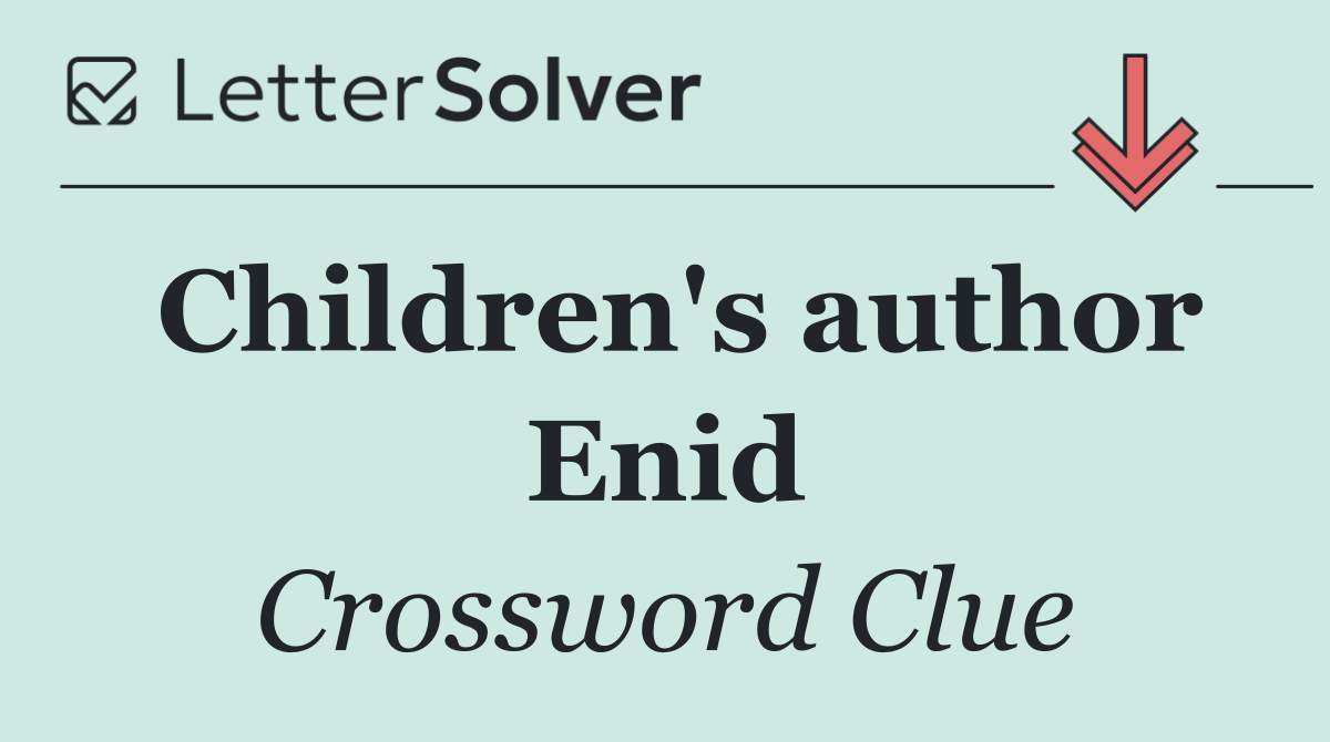 Children's author Enid - Crossword Clue Answer - June 14 2026