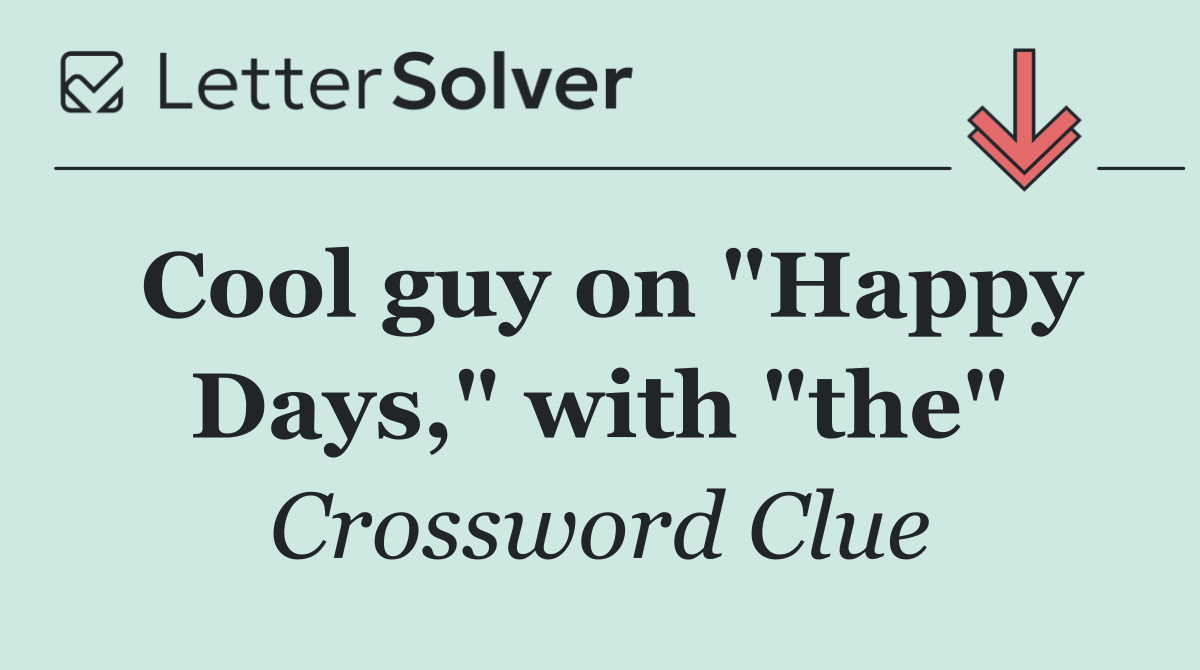 Cool guy on "Happy Days," with "the" - Crossword Clue Answer - January ...