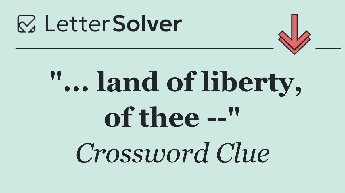 land of liberty, of thee " - Crossword Clue Answer - June 14 2026