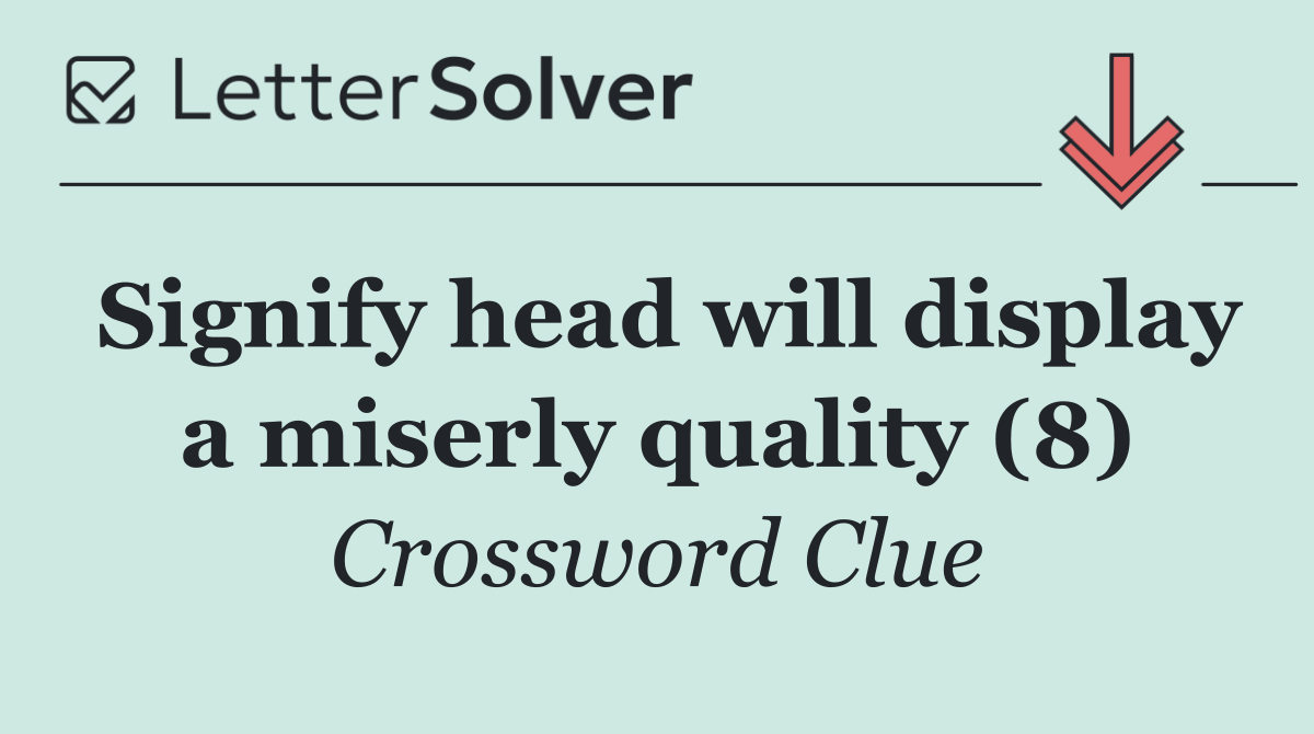 Signify head will display a miserly quality (8) - Crossword Clue Answer ...