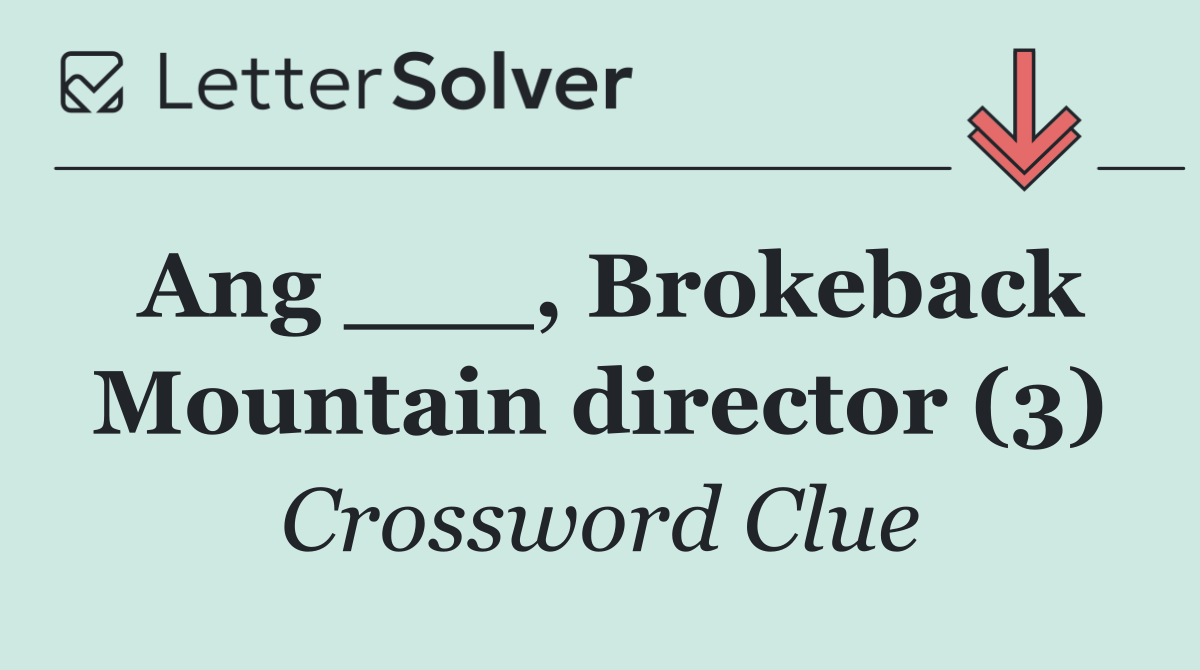 Ang ___, Brokeback Mountain director (3) - Crossword Clue Answer - June ...