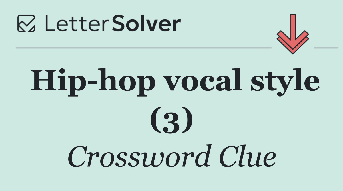 Hip hop vocal style (3) - Crossword Clue Answer - January 17 2026