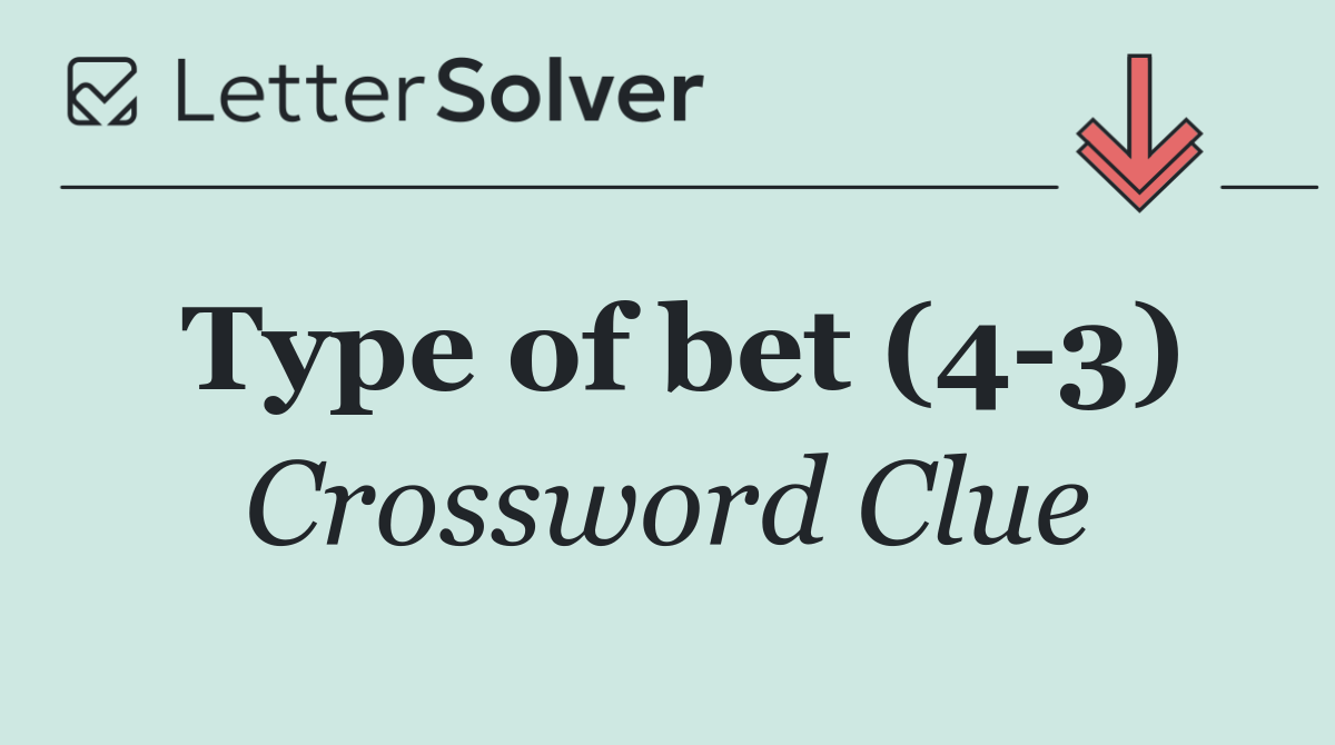 Type of bet (4 3) - Crossword Clue Answer - June 2 2026