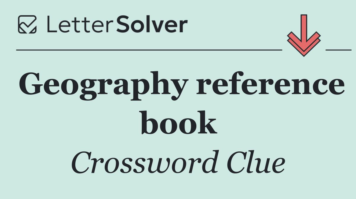 Geography reference book - Crossword Clue Answer - June 22 2026