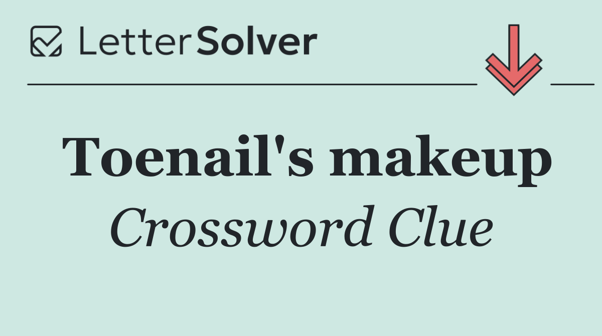 Toenail's makeup - Crossword Clue Answer - June 4 2026
