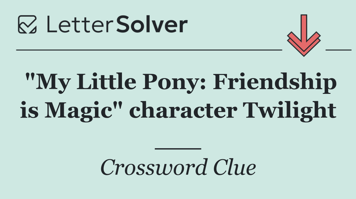 "My Little Pony: Friendship is Magic" character Twilight ...