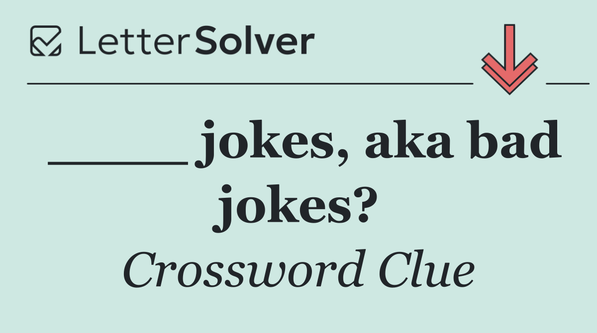 jokes, aka bad jokes? - Crossword Clue Answer - January 5 2026