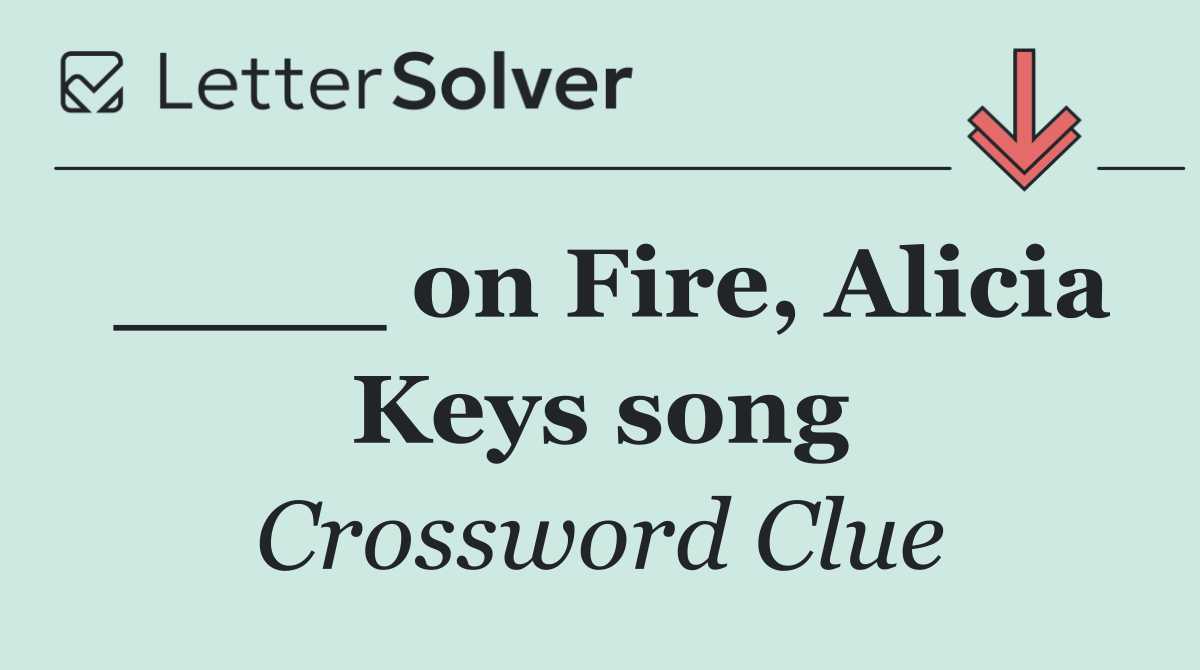 on Fire, Alicia Keys song - Crossword Clue Answer - June 3 2026