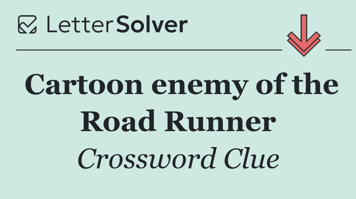Cartoon enemy of the Road Runner - Crossword Clue Answer - June 20 2026