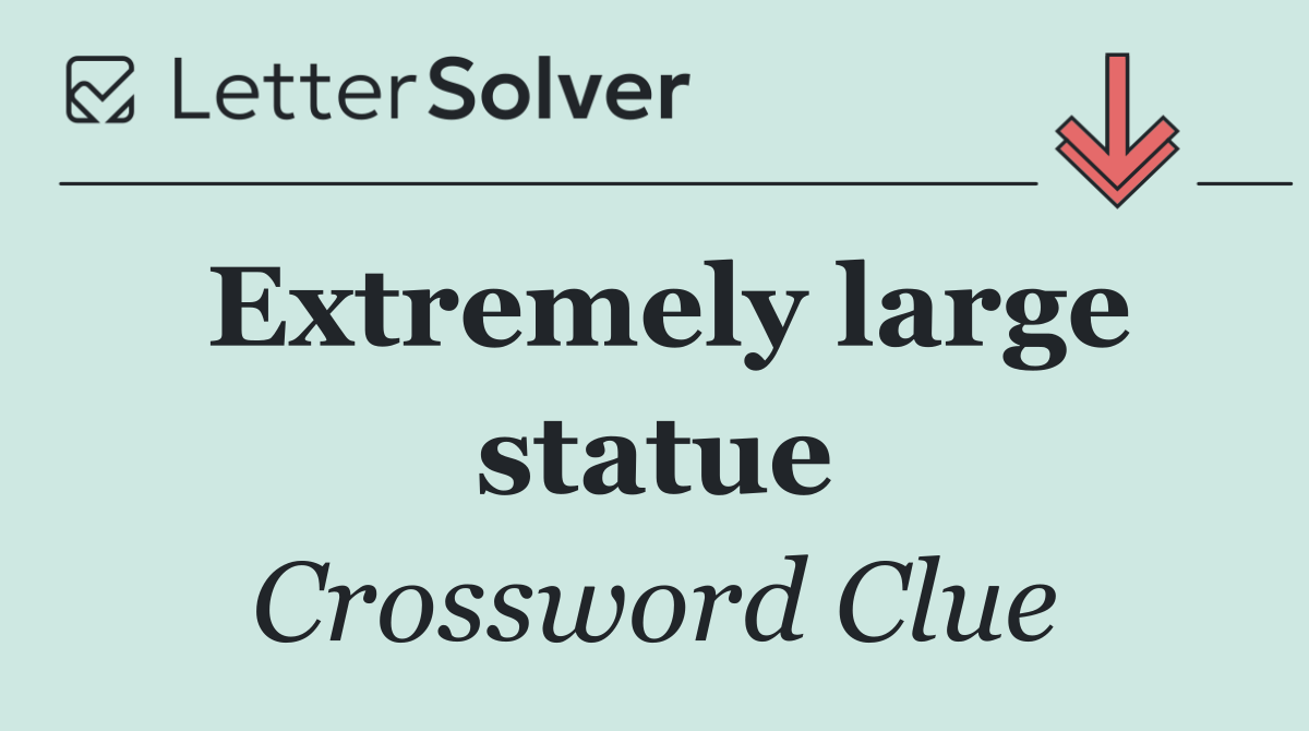 Extremely large statue - Crossword Clue Answer - June 23 2026