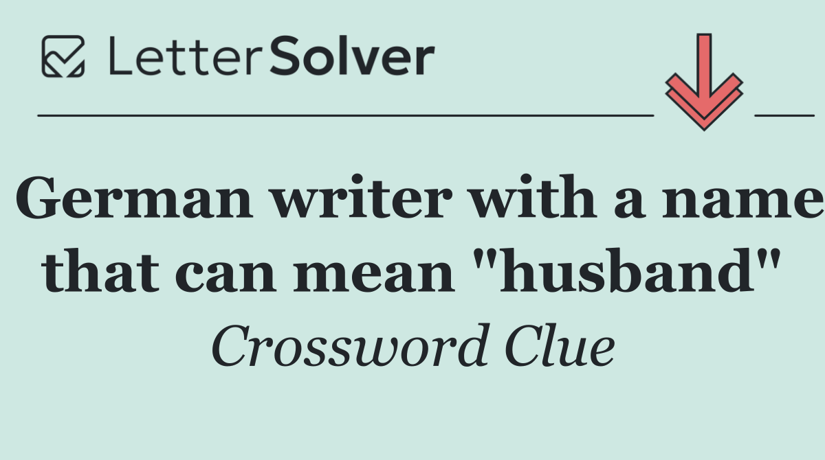 German writer with a name that can mean "husband" - Crossword Clue ...