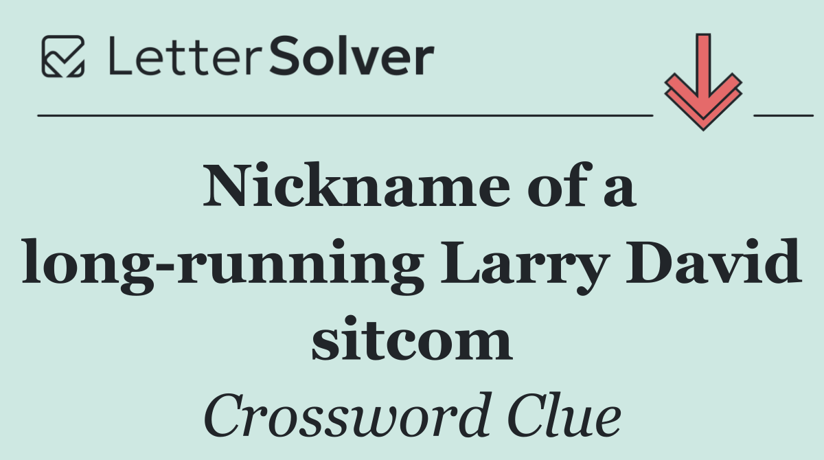 Nickname of a long running Larry David sitcom - Crossword Clue Answer ...