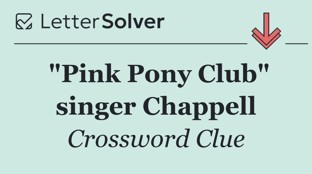 "Pink Pony Club" singer Chappell - Crossword Clue Answer - January 3 2026