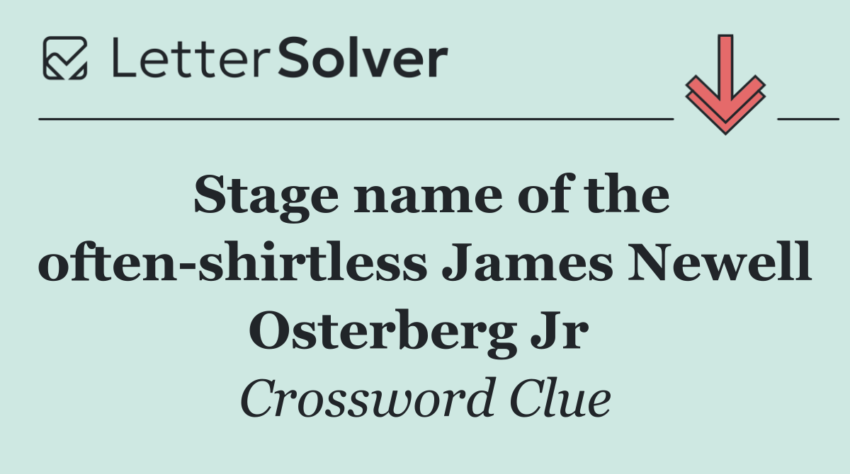 Stage name of the often shirtless James Newell Osterberg Jr - Crossword ...