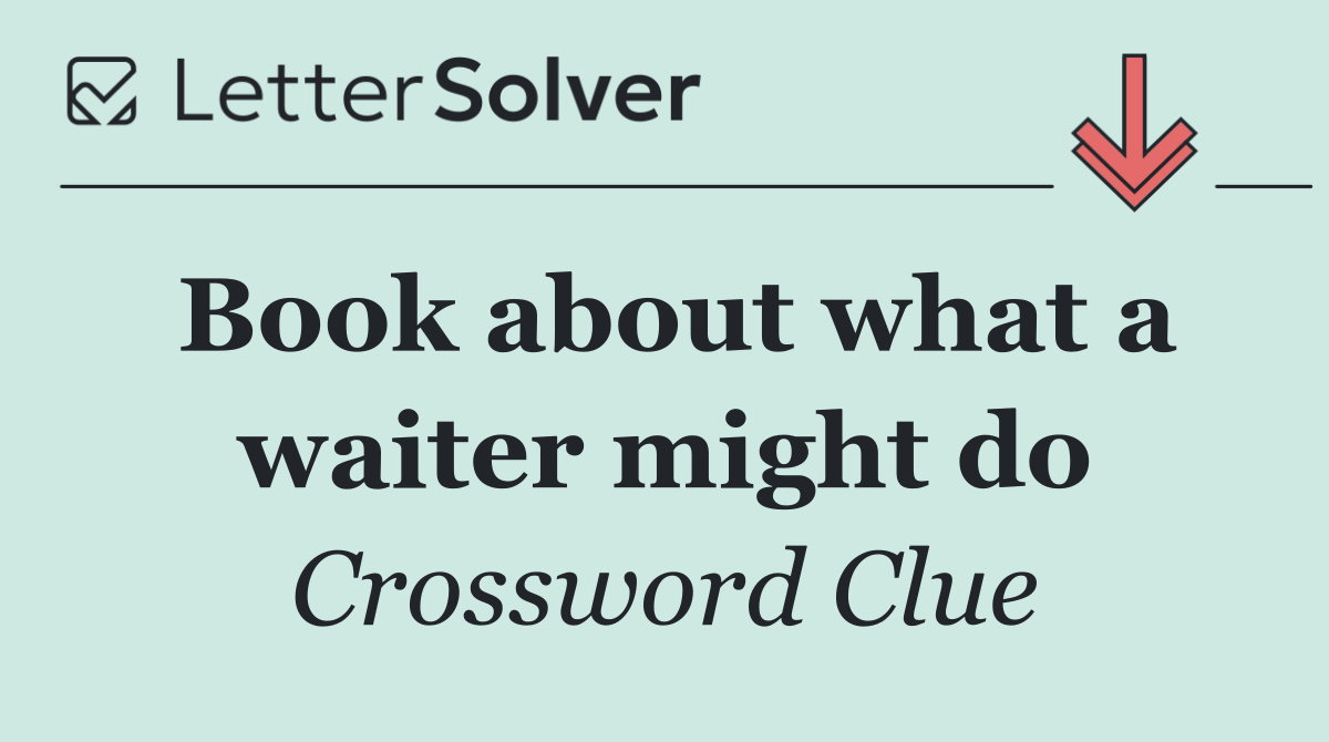 Book about what a waiter might do - Crossword Clue Answer - January 6 2026