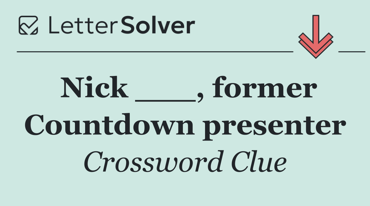 Nick ___, former Countdown presenter - Crossword Clue Answer - January ...