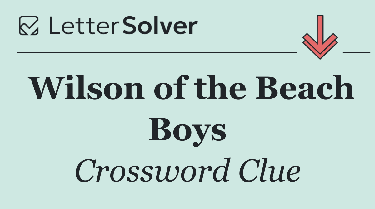 Wilson of the Beach Boys - Crossword Clue Answer - June 17 2026