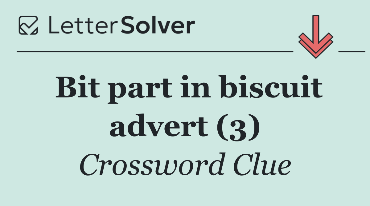 Bit part in biscuit advert (3) - Crossword Clue Answer - January 13 2026