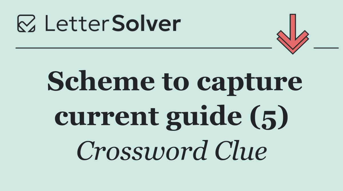 Scheme to capture current guide (5) - Crossword Clue Answer - January ...