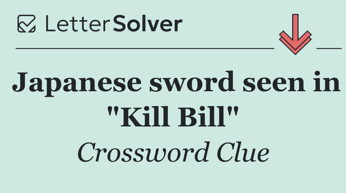 Japanese sword seen in "Kill Bill" - Crossword Clue Answer - January 16 ...