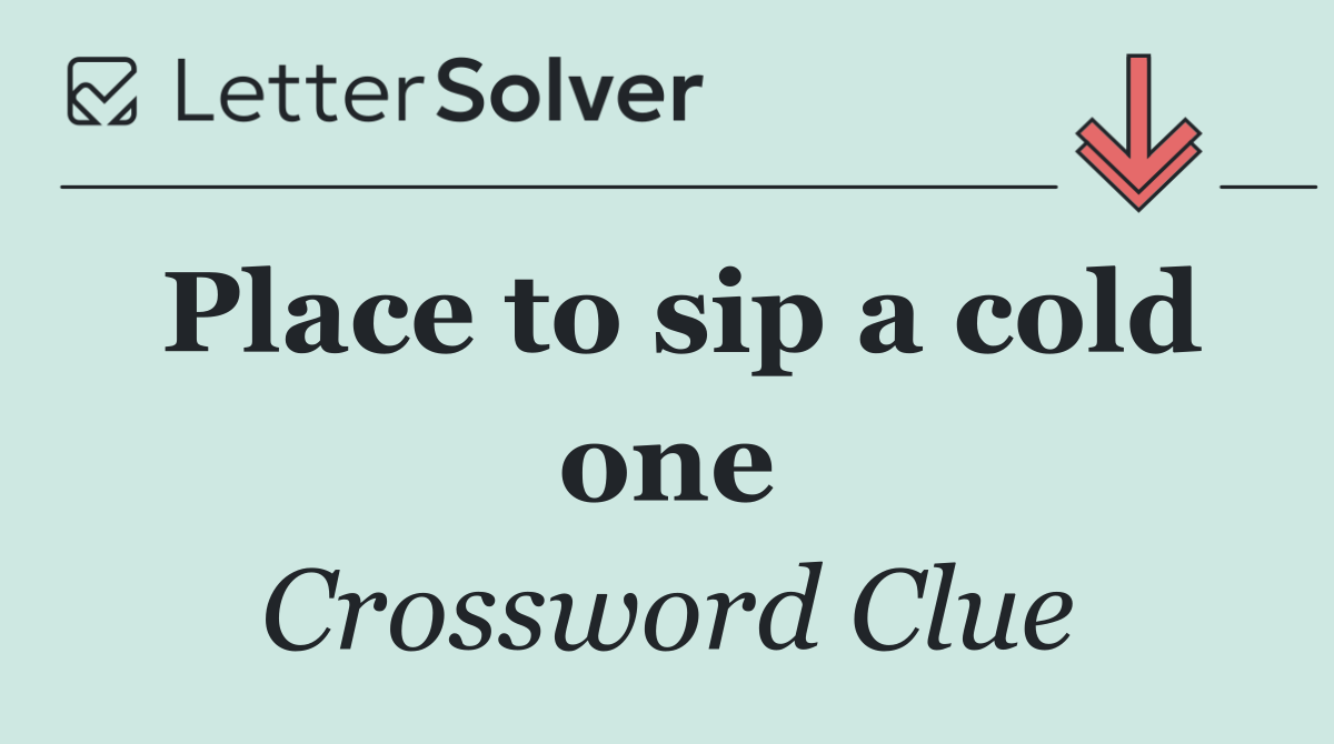 Place to sip a cold one - Crossword Clue Answer - June 19 2026