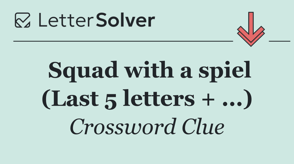 Squad with a spiel (Last 5 letters + ...) - Crossword Clue Answer ...
