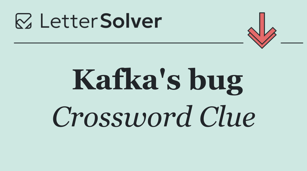 Kafka's bug - Crossword Clue Answer - January 8 2026